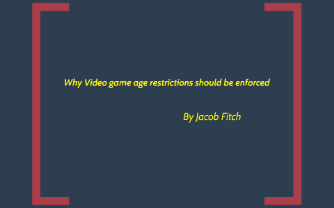 Why Video game age restrictions should be enforced by Jacob Fitch on Prezi