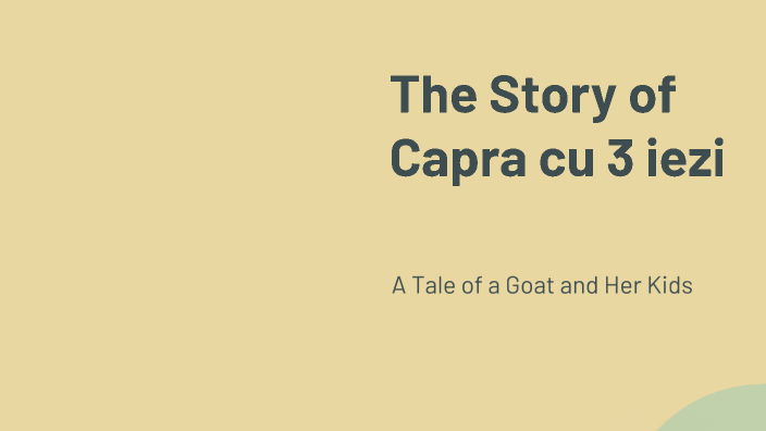 The Story of Capra cu 3 iezi by Nicolae Ionescu on Prezi