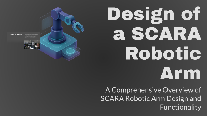 Design of a SCARA Robotic Arm by Yahya Mohammed on Prezi