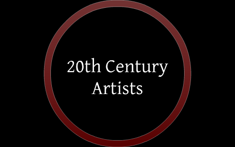 Artists of the 20th Century by mark sienkiewicz on Prezi