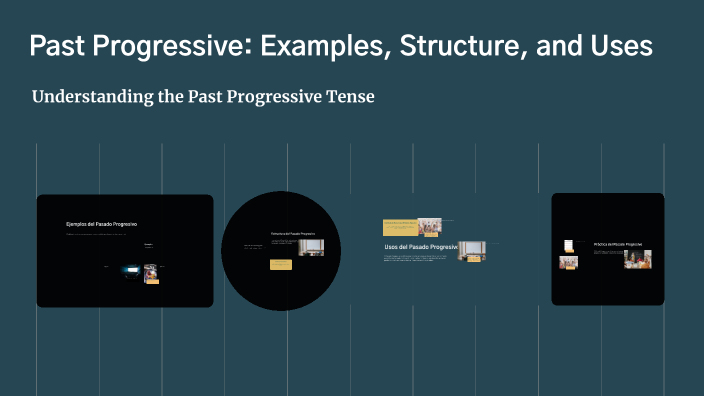 Past Progressive: Examples, Structure, and Uses by Himer Gonzalez on Prezi