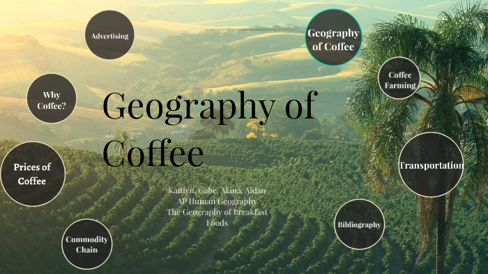 Geography of Coffee by Kaitlyn Aarons on Prezi
