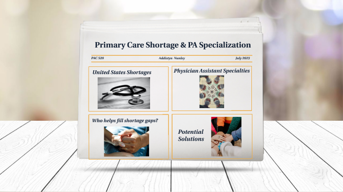 Primary Care Shortage & PA Specialization by Addistyn Nunley on Prezi