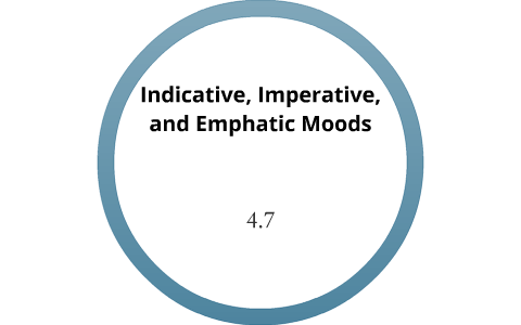 Indicative, Imperative, and Emphatic Moods by Nancy Nardone on Prezi