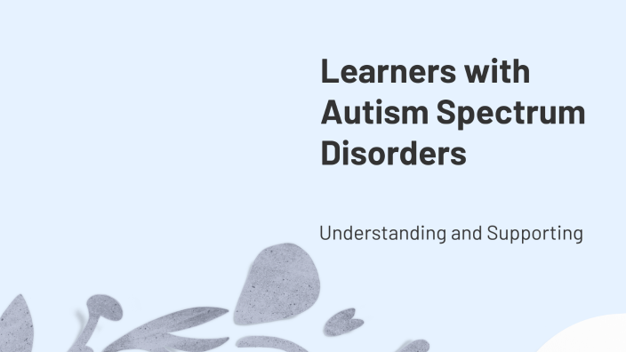 Learners with Autism Spectrum Disorders by Jerry Nason on Prezi