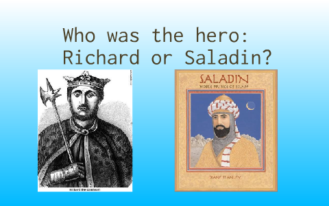 Who was the hero: Richard or Saladin? by Neil Fisher on Prezi