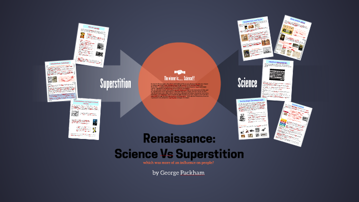 Renaissance; Science Vs Superstition by George Packham on Prezi