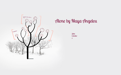 Alone by Maya Angelou by on Prezi