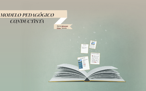 MODELO pedagógico CONDUCTISTA by mario barcenas on Prezi