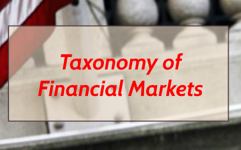 Taxonomy of Financial Markets by Perry Andrews on Prezi