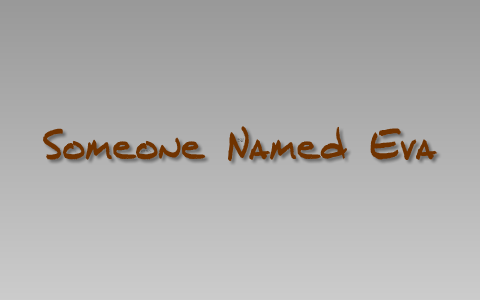 Someone Named Eva by margaret holloway on Prezi