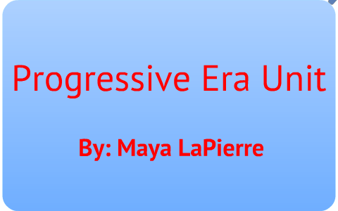 Progressive Era Unit by Maya LaPierre on Prezi