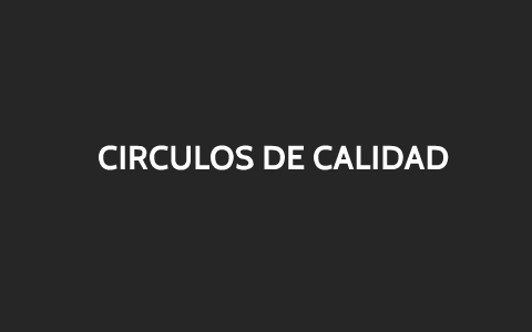 Circulos de Calidad by ABY MORALES on Prezi