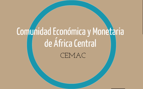 Comunidad Economica y Monetaria de Africa Central (CEMAC) by Camila ...