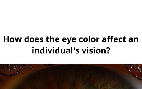 How does the eye color affect an individual's vision? by trina ...