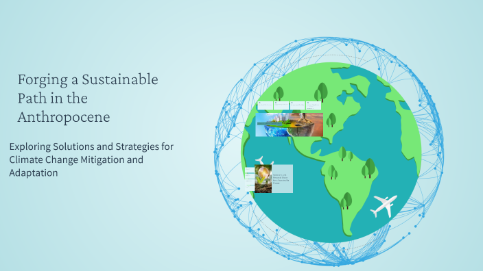Forging a Sustainable Path in the Anthropocene by Adrian Franco on Prezi