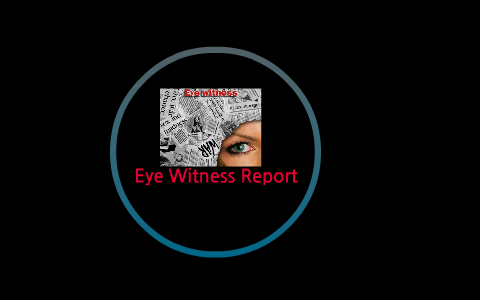 Eye Witness Report by Madeline Lim on Prezi