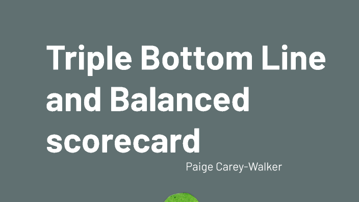 Triple bottom line and balanced scorecard by Paige Carey-Walker on Prezi