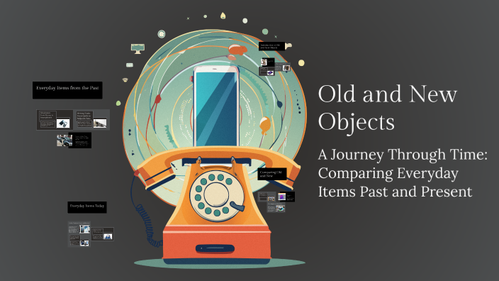 Old and New Objects by Ángela Azcárate Goñi on Prezi