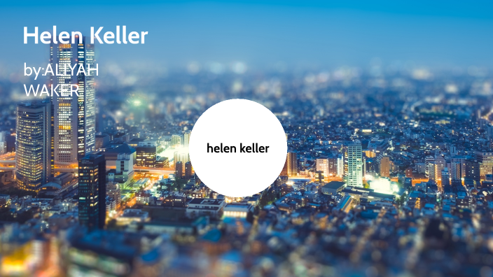 helen keller project by Aliyah Walker on Prezi
