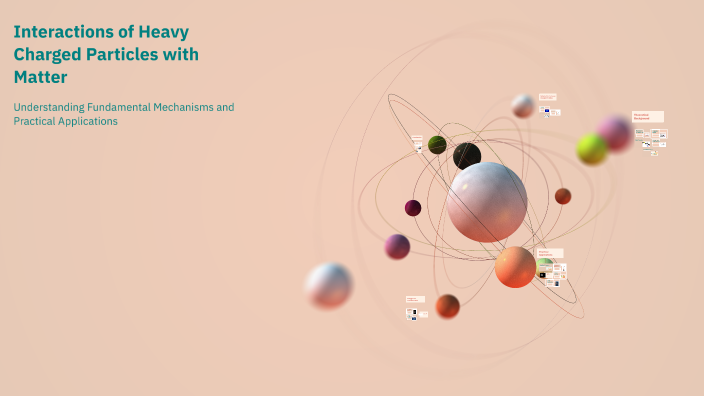Interactions of Heavy Charged Particles with Matter by cohen on Prezi