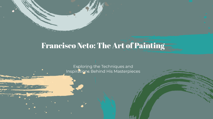 Francisco Neto: The Art of Painting by ratatouille touille on Prezi