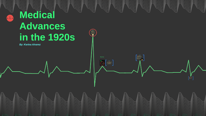 Medical Advances in the 1920s by Karina Alvarez on Prezi