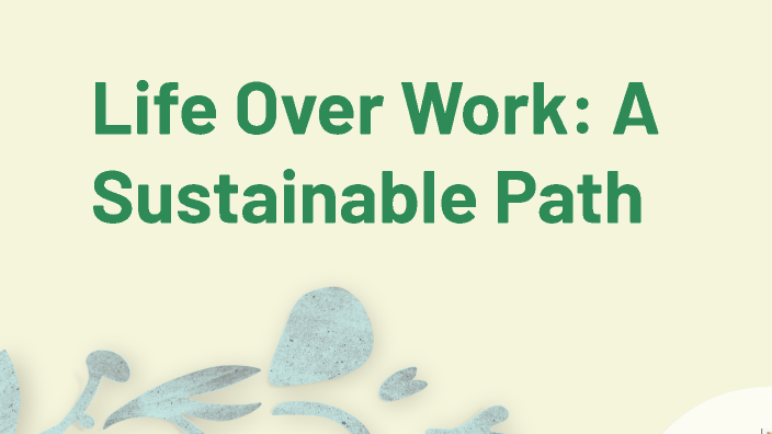 Life Over Work: A Sustainable Path by Lloyd Lyndel Simporios on Prezi