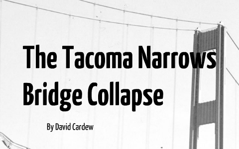 Tacoma Narrows Bridge Collapse by David Cardew on Prezi