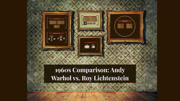 1960s Comparison: Andy Warhol vs. Roy Lichtenstein by Austin Taylor on Prezi