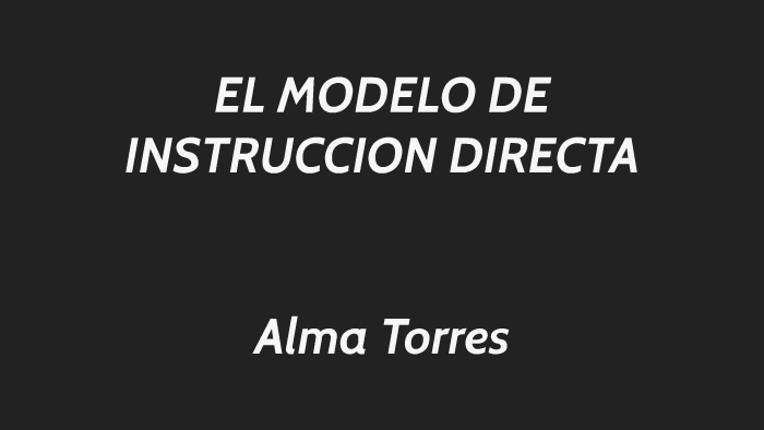 EL MODELO DE INSTRUCCIÓN DIRECTA by Ezequiel Reyna Noriega on Prezi