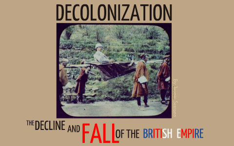 Decolonization: The decline and fall of the British Empire by JJ SP on ...