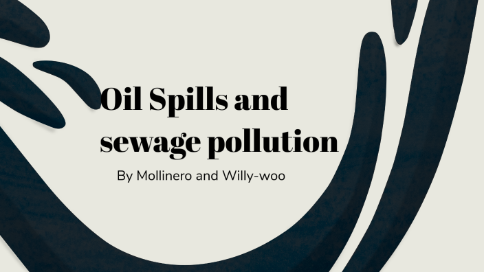 Oil spills by William DALL-WHITTALL on Prezi