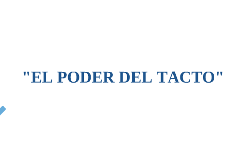 "EL PODER DEL TACTO" by jorge gradilla on Prezi