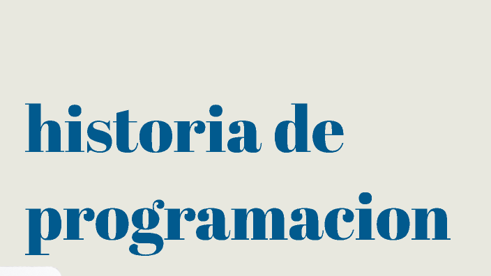 historia de la programacion by YESSICA TATIANA MORA SILVA on Prezi