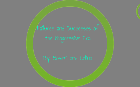 Successes/Failures Progressive Era by Celina Fojas on Prezi