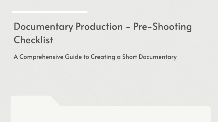 Documentary Production - Pre-Shooting Checklist by bo mcdonald on Prezi