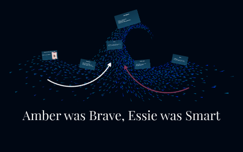 Amber was Brave, Essie was Smart by lillian palumbo on Prezi