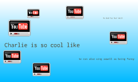 charlie is so cool like by ellie collicott on Prezi