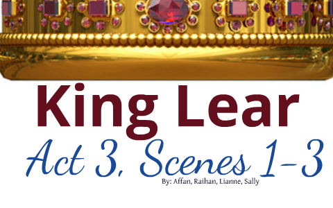 King Lear Act 3, Scenes 1-3 by Sally Wong on Prezi