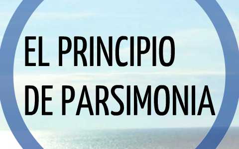 EL PRINCIPIO DE PARSIMONIA by marcos martell on Prezi