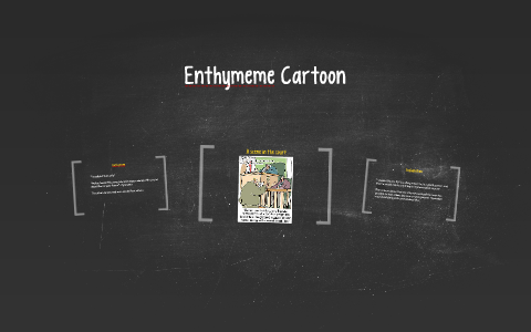 Enthymeme Cartoon by Sunny Sun on Prezi