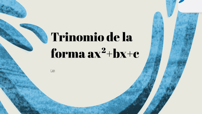 Trinomio de la forma ax²+bx+c by Gabriela Alejandra Jua Intriago on Prezi