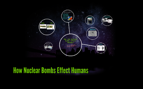 How Nuclear Weapons Effect Humans by Clarice Whisenant on Prezi