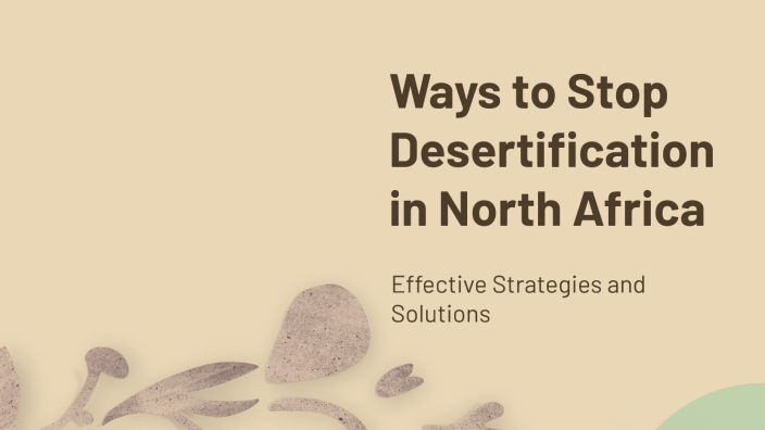Ways to Stop Desertification in North Africa by Yassmina Ali on Prezi