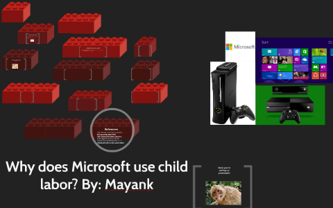 Why does Microsoft use child labor? by Mayank Jha on Prezi