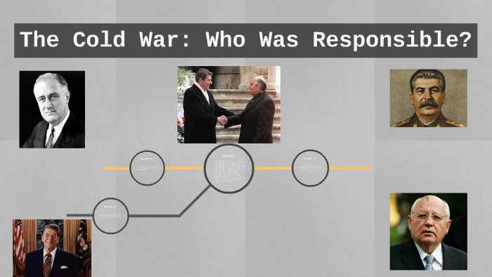The Cold War: Who Was Responsible? by Austin Dillon on Prezi