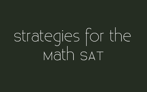 My SAT Math Strategies by Raymond Zhang on Prezi
