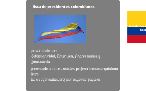 listas de presidentes colombianos desde 1900 by sebastian jose on Prezi