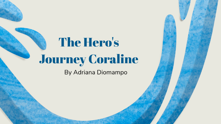 The Hero's Journey - Coraline by Adriana Diomampo on Prezi